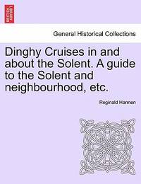 Dinghy Cruises in and about the Solent. a Guide to the Solent and ...