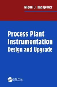 Process Plant Instrumentation: Design and Upgrade by Bagajewicz, Miguel ...