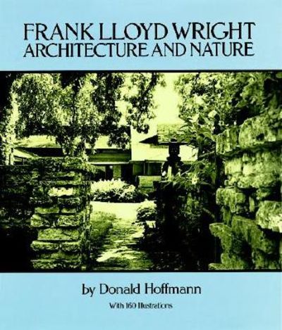 Frank Lloyd Wright: Architecture and Nature, with 160 Illustrations by ...