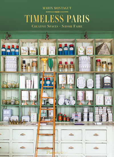 Timeless Paris: Ateliers Emporiums Savoir Faire by Marin Montagut ...
