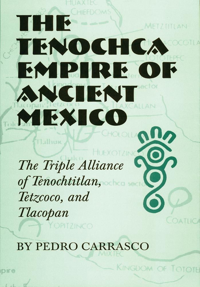 BIBLIO | The Tenochca Empire of Ancient Mexico: The Triple Alliance of ...