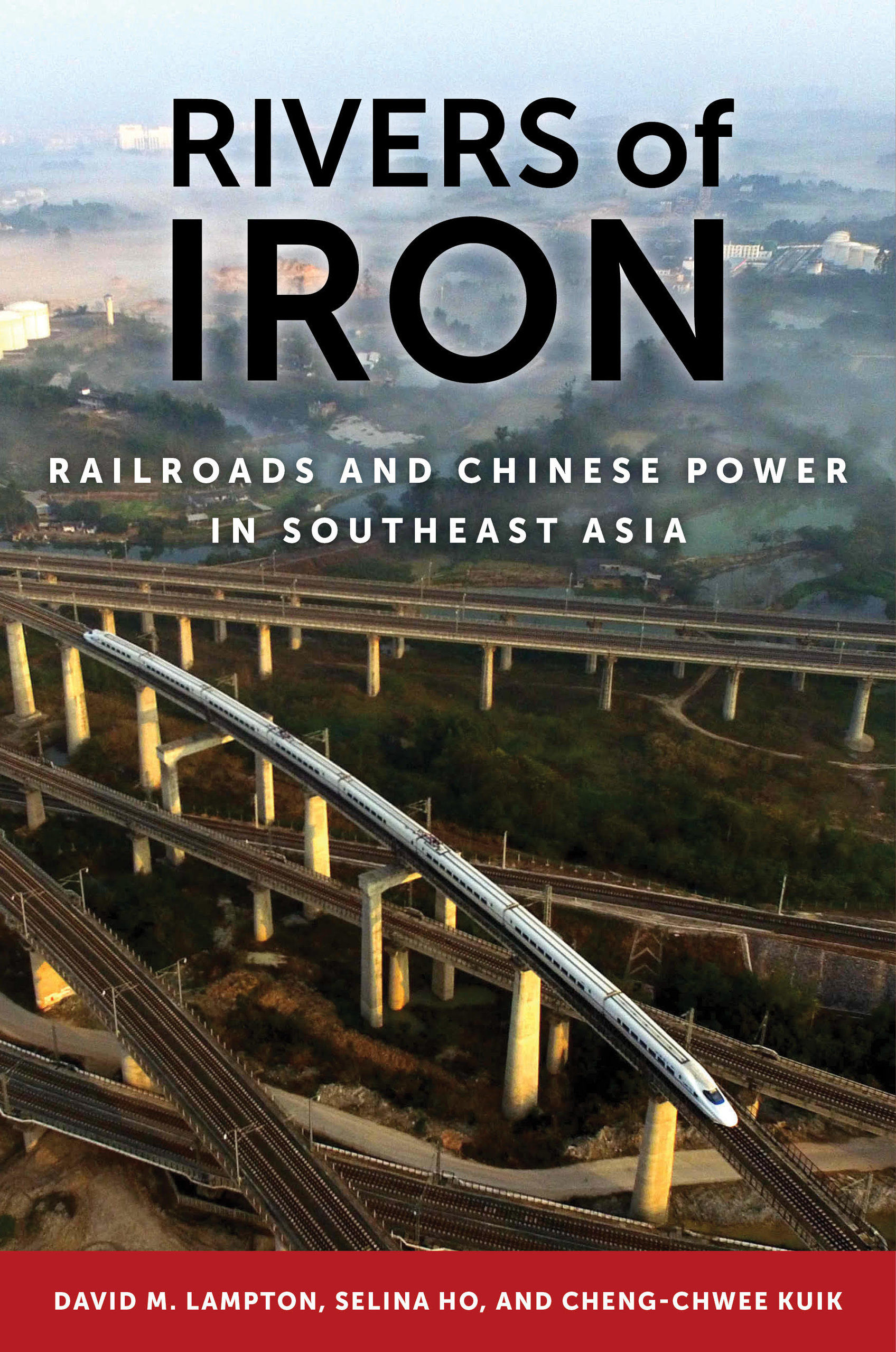 Rivers of Iron: Railroads and Chinese Power in Southeast Asia by ...