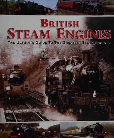 British Steam Engines: The Ultimate Guide to the Greatest Steam Engines ...