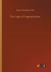 The Logic of Vegetarianism by Henry Stephens Salt | Paperback | 2020-08 ...