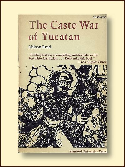 The Caste War of Yucatan by Reed, Nelson - 1973