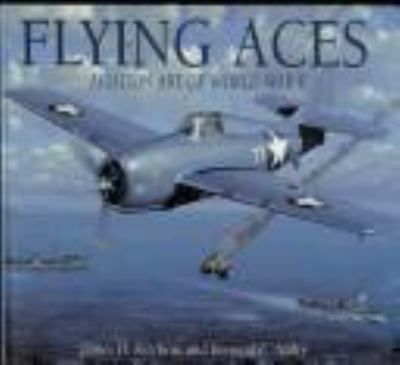 Flying Aces : Aviation Art of World War II by Bernard C. Nalty; James H ...