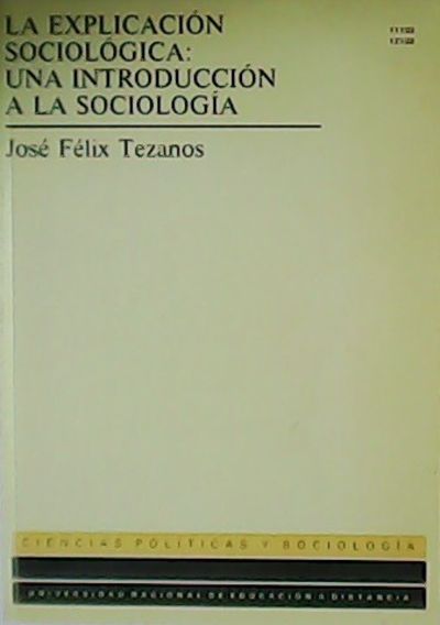 La explicación sociológica: una introducción a la Sociología. by TEZANOS, José Félix.- | UNED ...