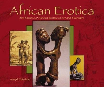 African Erotica : The Essence of African Erotica in Art and Literature by Joseph Toledano ...
