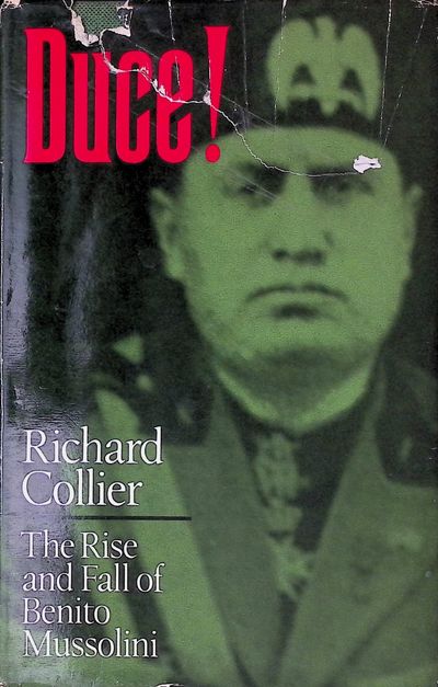 Duce! _ The Rise and Fall of Benito Mussolini by Collier, Richard ...