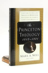 BIBLIO | The Princeton Theology 1812-1921 Scripture, Science, and Theological Method from ...