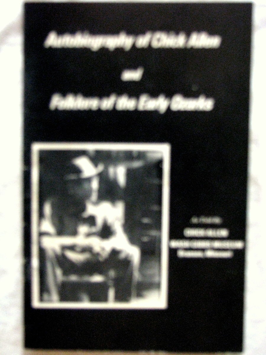 Autobiography of Chick Allen and Folklore of the Early Ozarks by Allen ...