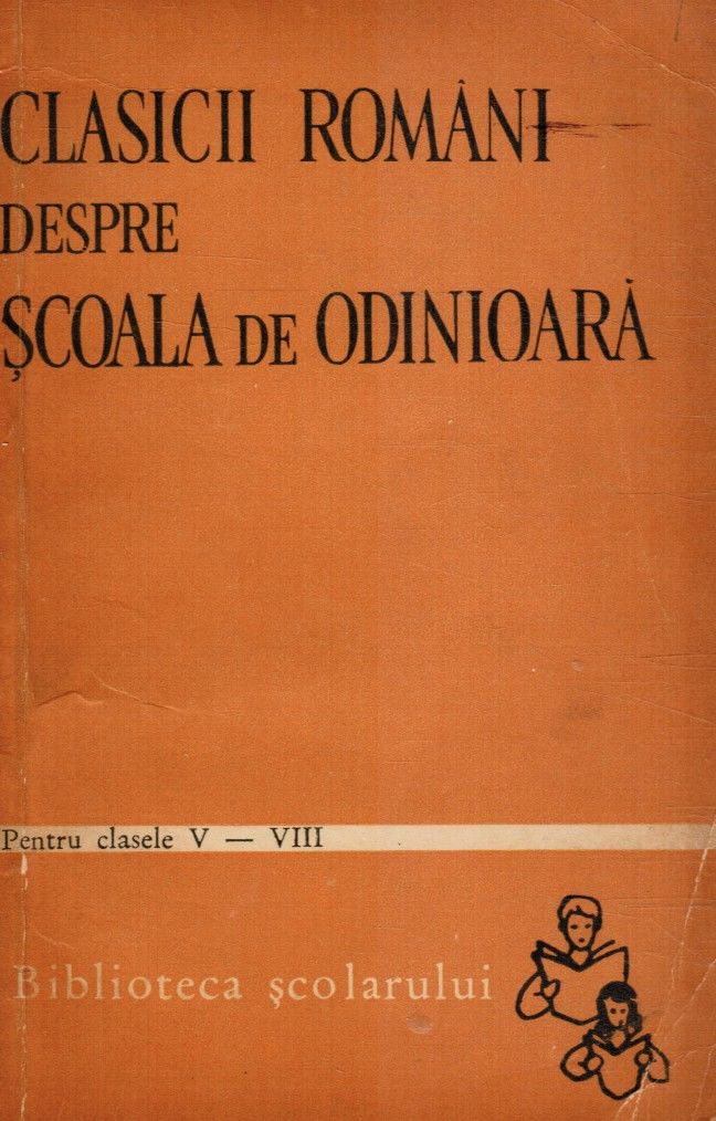 Clasicii Români Despre Scoala De Odinioara Pentru Clasele V-VIII by Ene ...