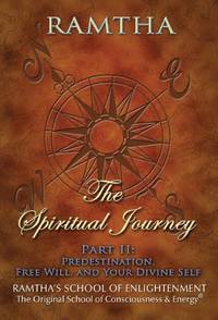 BIBLIO | Ramtha, The Spiritual Journey. Part II: Predestination, Free ...