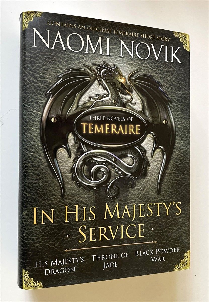 In His Majesty's Service Three Novels of Temeraire by Naomi Novik ...