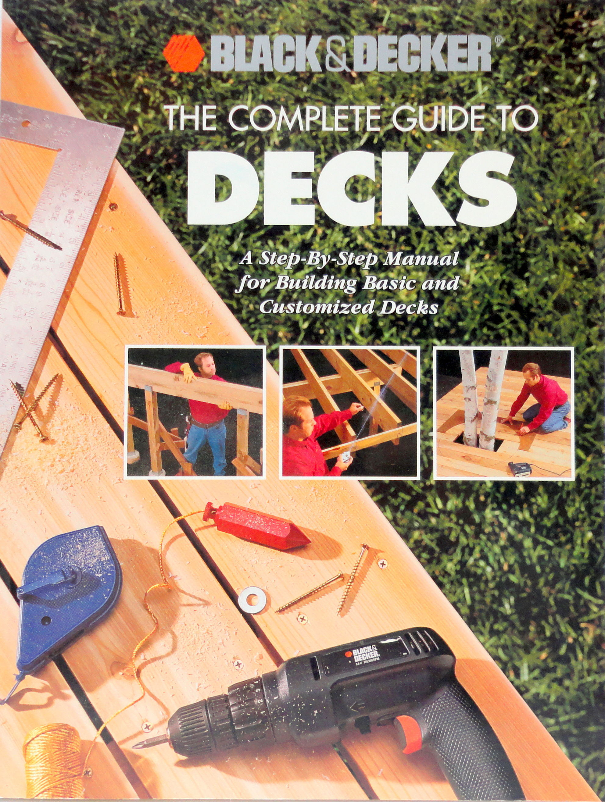 The Complete Guide to Decks: A Step-By-Step Manual for Building Basic ...