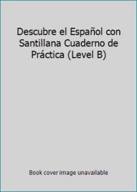 Descubre el Español con Santillana Cuaderno de Práctica (Level B)