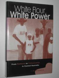 White Flour, White Power : From Rations to Citizenship in Central ...