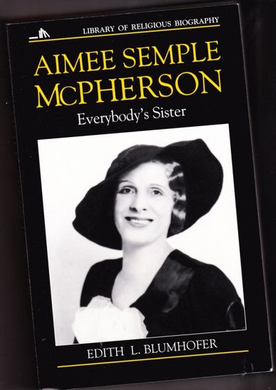 Aimee Semple McPherson: Everybody's Sister by Blumhofer, Edith L ...