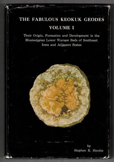 The Fabulous Keokuk Geodes, Volume I: Their Origin, Formation and ...