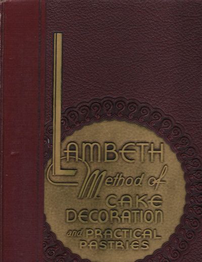 BIBLIO | Lambeth Method of Cake Decoration and Practical Pastries: Published Expressly for the ...