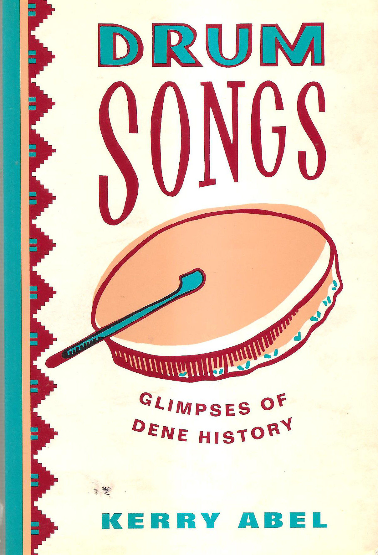 Drum Songs Glimpses of Dene History by Kerry Abel - Paperback - 1993 ...