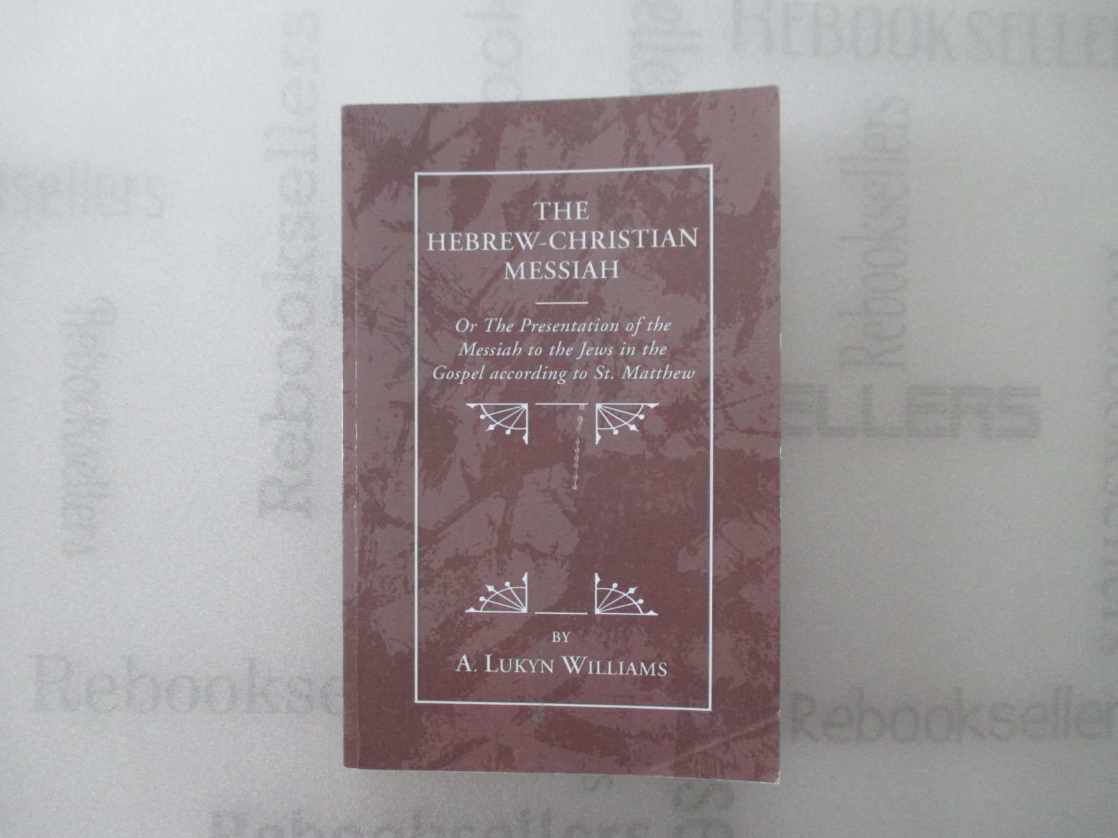 The Hebrew-Christian Messiah: or the Presentation of the Messiah to the ...