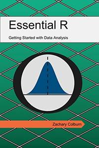 Essential R: Getting Started with Data Analysis by Zachary Colburn | Paperback / softback | 2019 ...