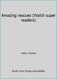 BIBLIO | Amazing rescues (Walch super readers) by Emma Hahn | unknown ...