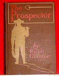THE PROSPECTOR by Ralph Connor | Hardcover | 1904 | The Westminster Co ...
