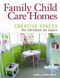 Family Child Care Homes: Creative Spaces for Children to Learn by Linda J. Armstrong - Paperback ...