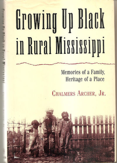 BIBLIO | Growing Up Black in Rural Mississippi by Chalmers Archer, Jr ...