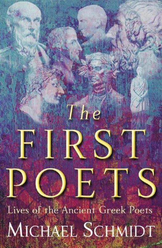 The First Poets: Lives of the Ancient Greek Poets by Michael Schmidt ...