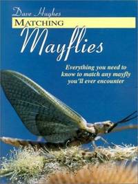 Matching Mayflies : Everything You Need to Know to Match Any Mayfly You ...