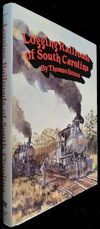 Logging Railroads of South Carolina by Fetters, Thomas | Hard Cover ...