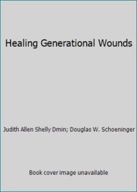 Healing Generational Wounds by Judith Allen Shelly Dmin; Douglas W ...