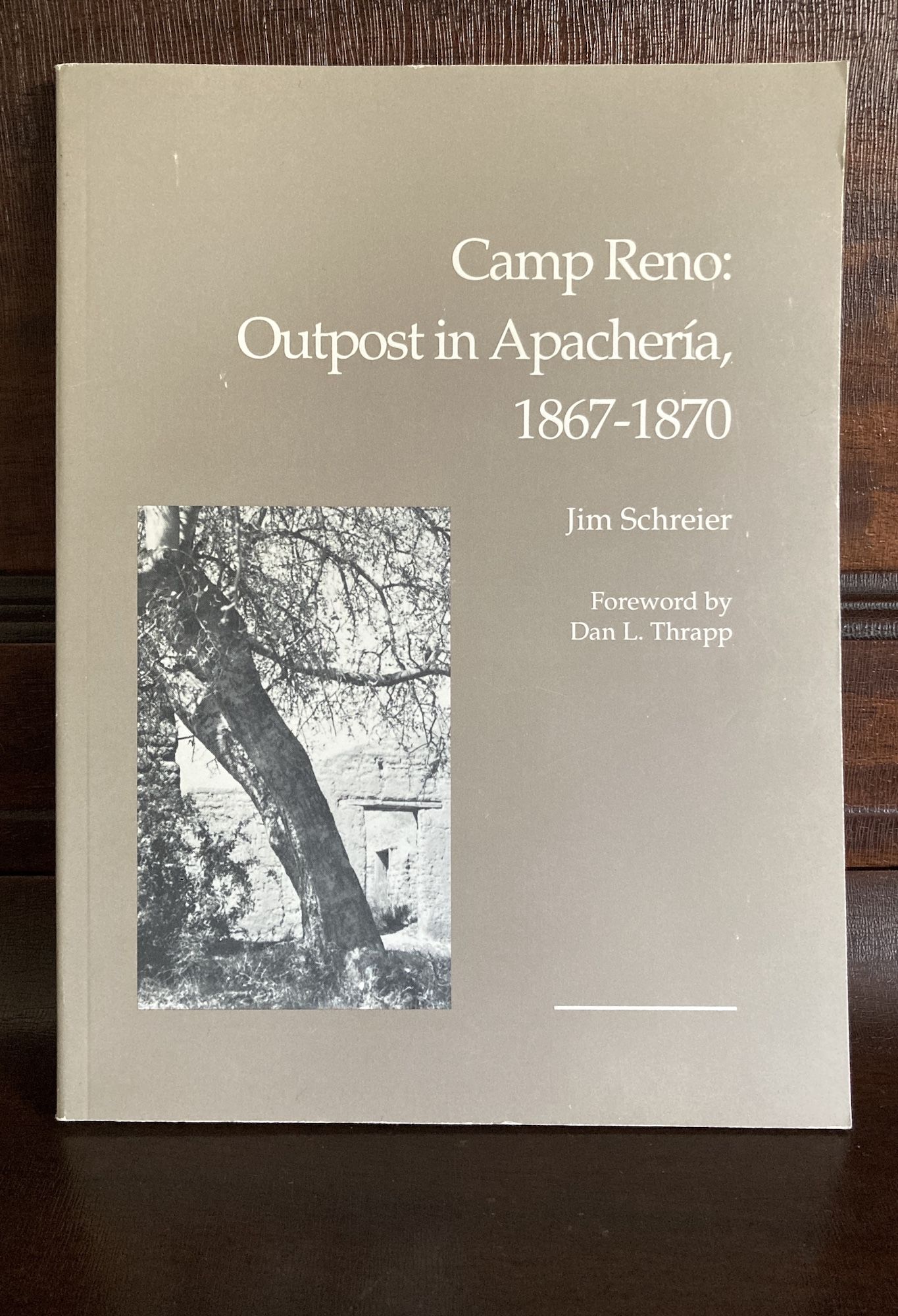 Camp Reno: Outpost in Apachería 1867-1870 by Schreier, Jim & Thrapp ...