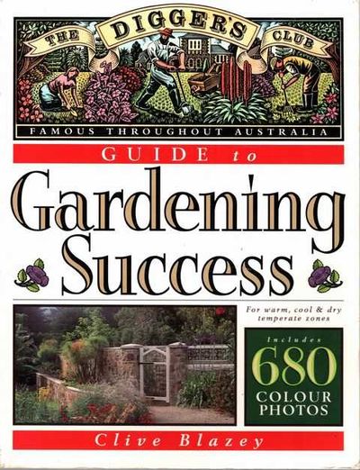 The Digger's Club Guide to Gardening Success by Clive Blazey ...
