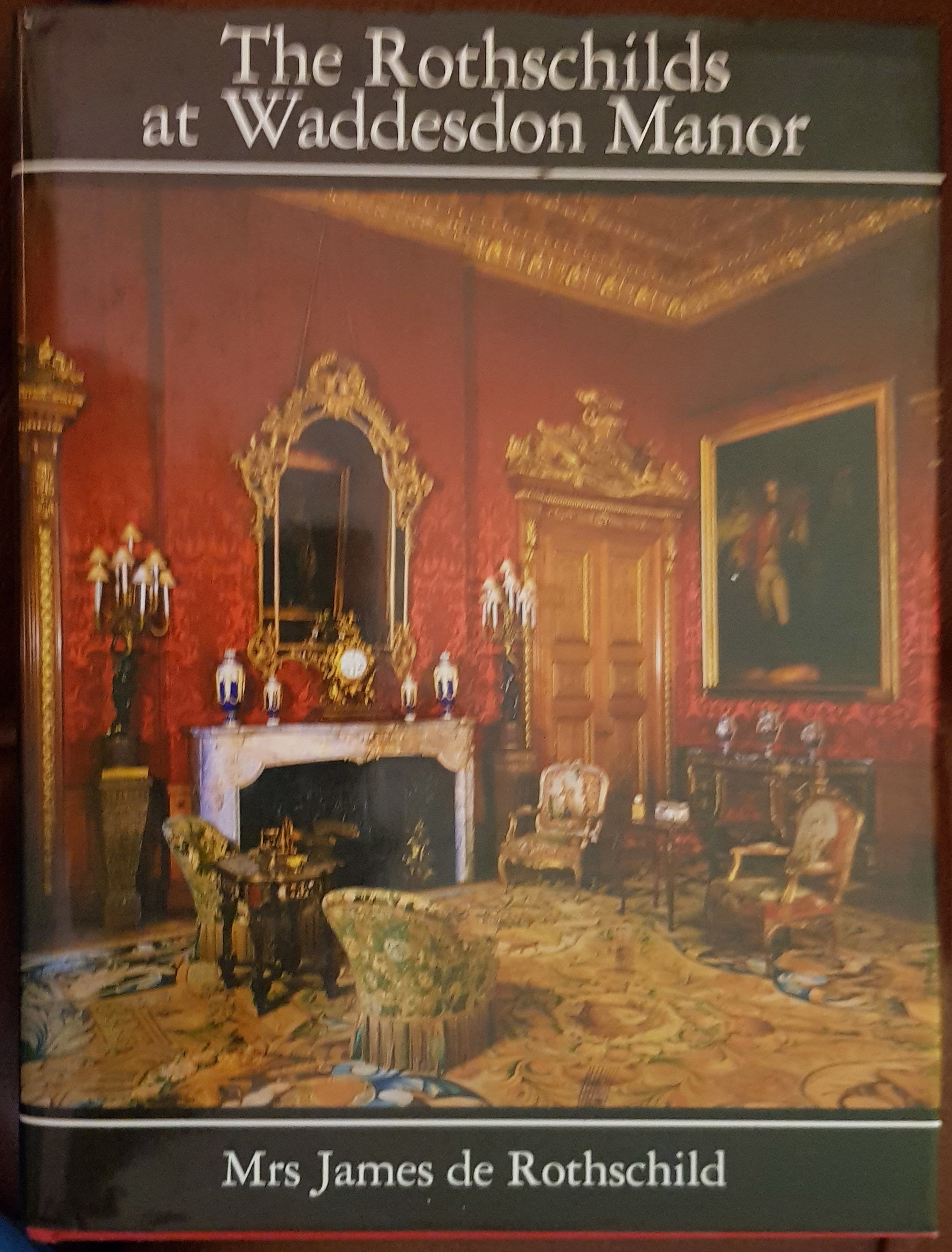 The Rothschilds at Waddesdon Manor by Mrs. James De Rothschild ...