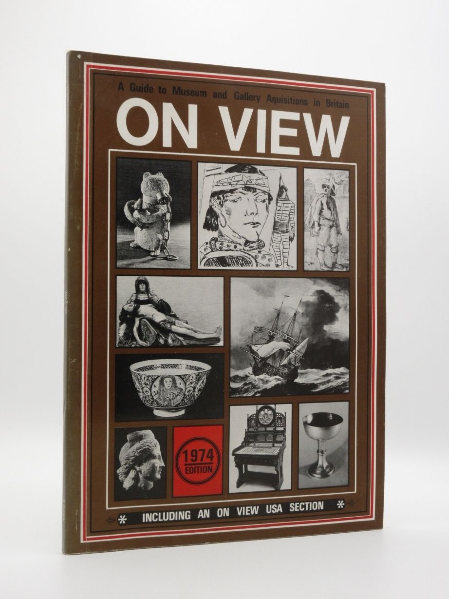 BIBLIO | On View: 1974: A Guide to Museum and Gallery Acquisitions in Britain & America (Volume ...
