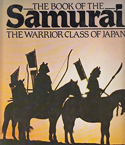 BIBLIO | Book of the Samurai: Warrior Class of Japan by Stephen ...