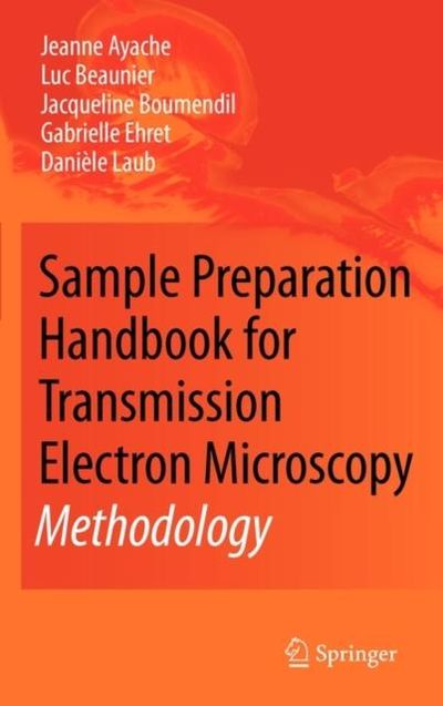 Sample Preparation Handbook for Transmission Electron Microscopy : Methodology by Jeanne Ayache ...