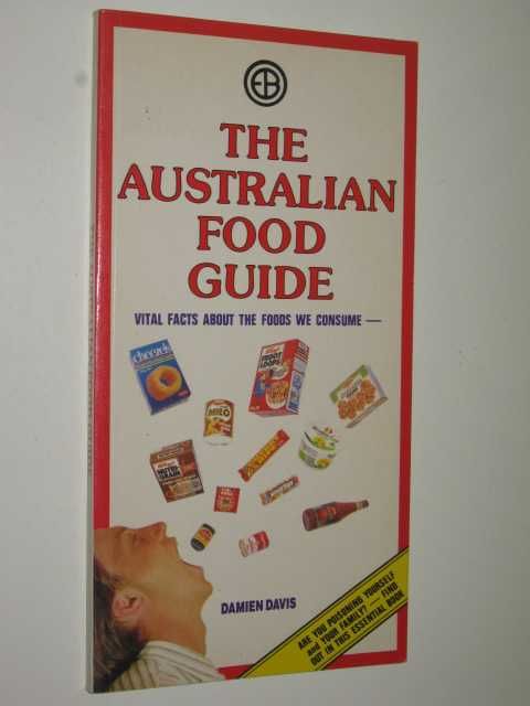 The Australian Food Guide : Vital Facts About The Foods We Consume by ...