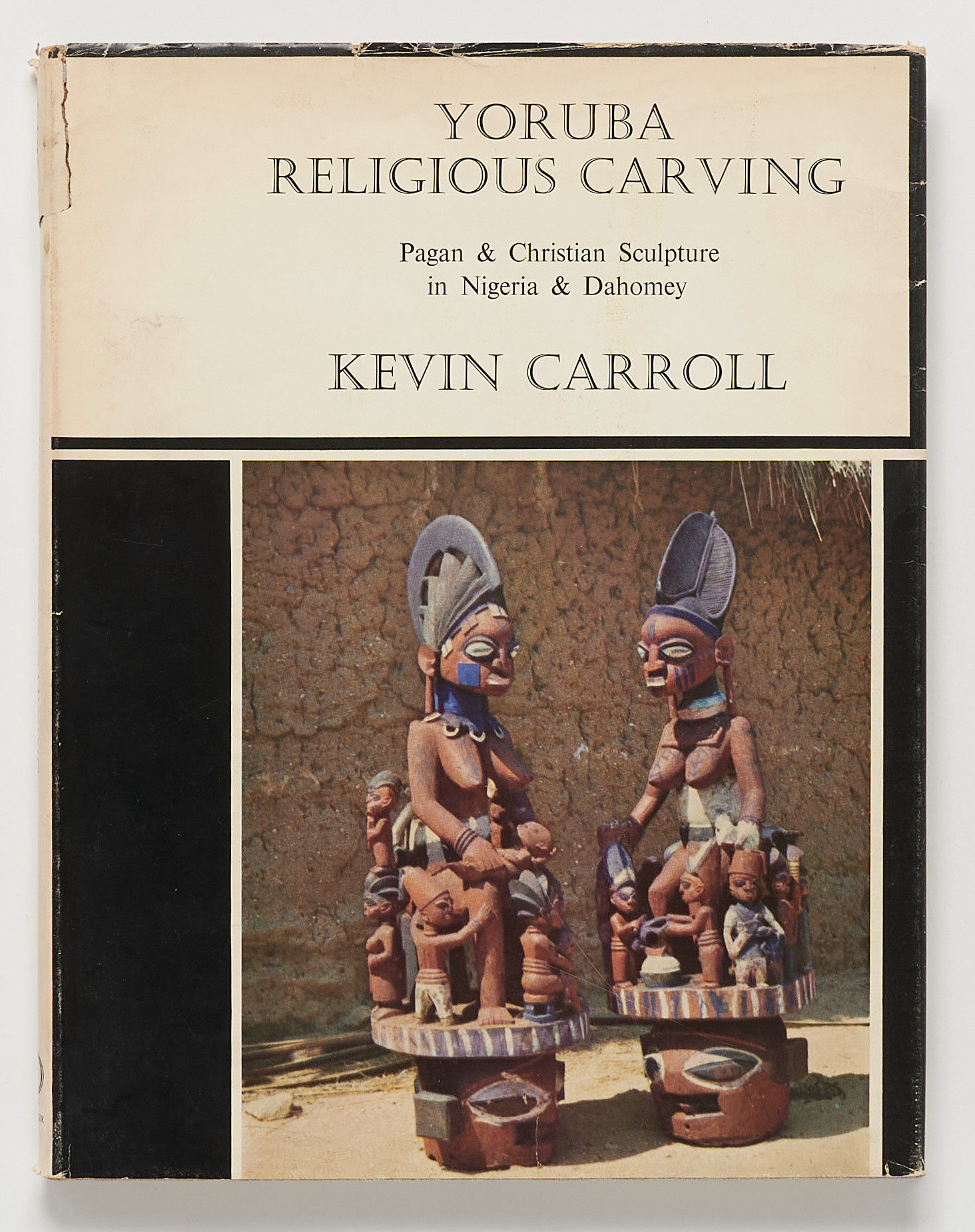 Yoruba Religious Carving: Pagan & Christian Sculpture in Nigeria ...