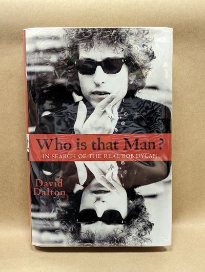 Who Is That Man?: In Search of the Real Bob Dylan by David Dalton ...
