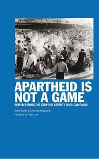 BIBLIO | Apartheid Is Not A Game: Remembering the Stop the Seventy Tour ...