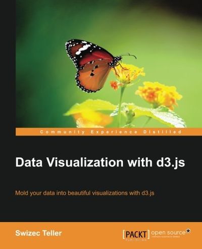 Data Visualization With d3.js: Mold Your Data into Beautiful Visualizations With D3.js by Swizec ...