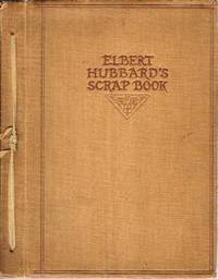 Elbert Hubbard's Scrap Book: Containing the Inspired and Inspiring ...
