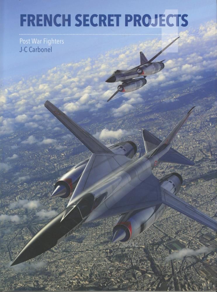 French Secret Projects: Post War Fighters (French Secret Projects, 1 ...