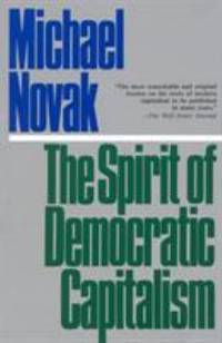 Spirit of Democratic Capitalism by Novak former U.S. Ambassador to the ...
