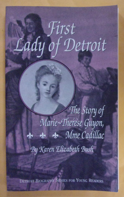 BIBLIO | First Lady of Detroit: The Story of Marie- Therese Guyon, Mme ...